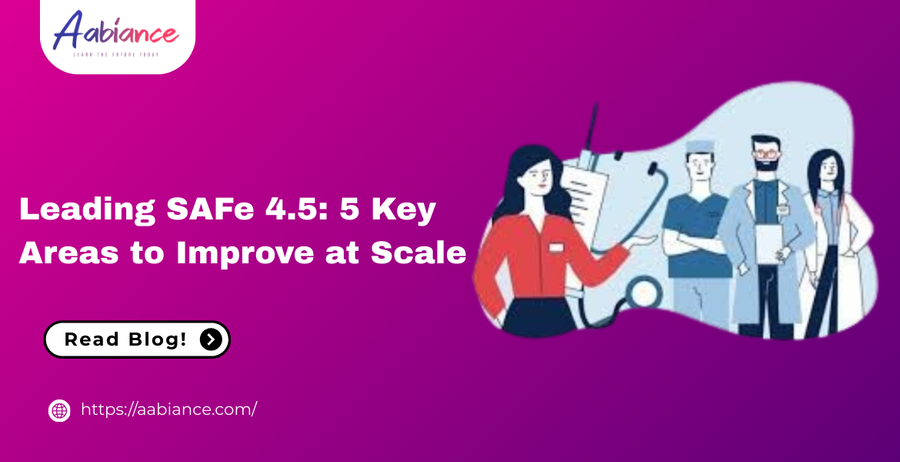 5 Key Areas Where You Can Improve With Leading SAFe® 4.5 - Aabiance